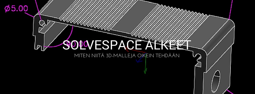 Solvespace Perusteet Vaasa Hacklab